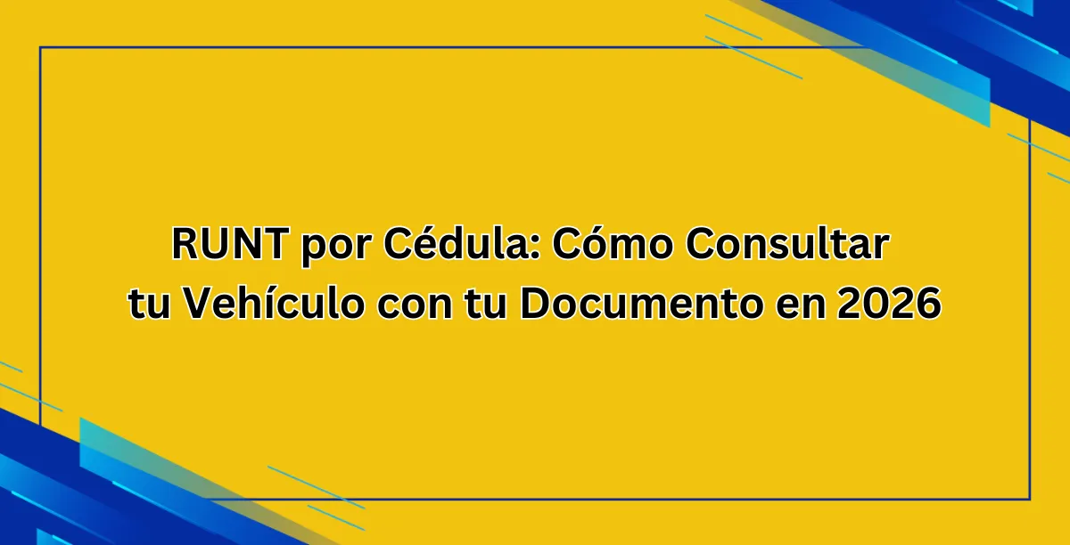 RUNT por Cédula: Cómo Consultar tu Vehículo con tu Documento en 2026
